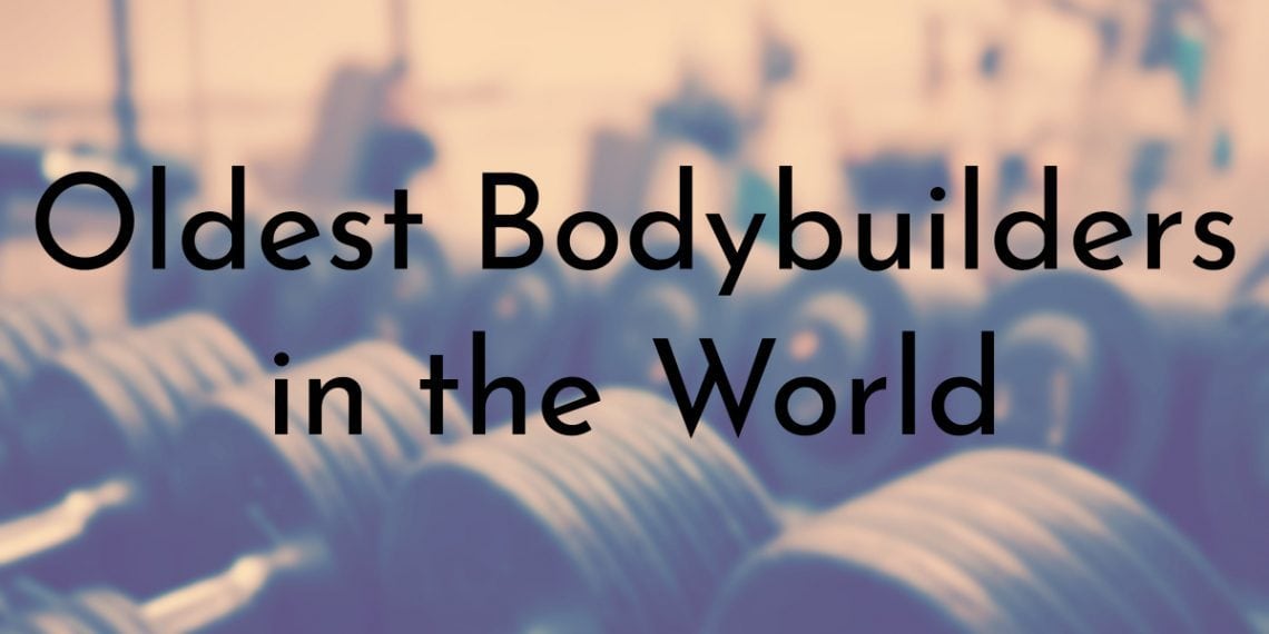 9 Oldest Bodybuilders that Ever Lived - Oldest.org