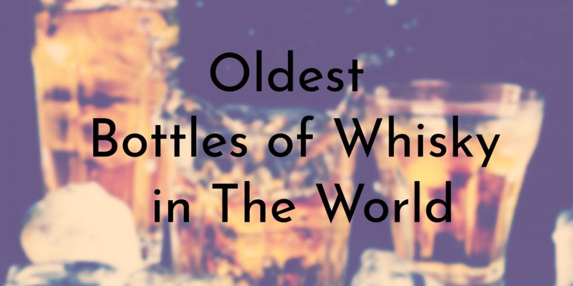 9 Oldest Bottles of Whisky in The World - Oldest.org