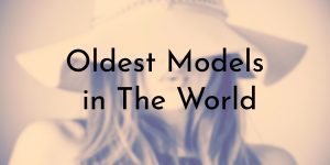 9 Oldest Models in The World - Oldest.org