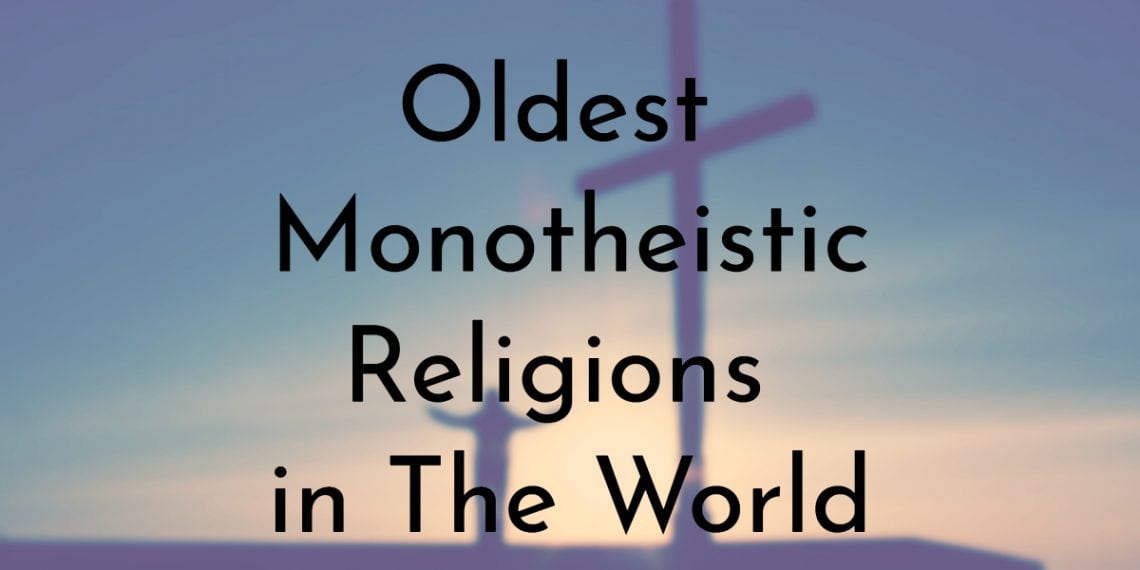 8 Oldest Monotheistic Religions in The World - Oldest.org