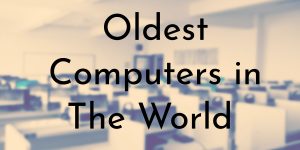 10 Oldest Computers in The World - Oldest.org