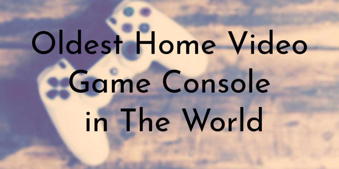 10 Oldest Video Game Consoles in The World (Updated 2025) - Oldest.org