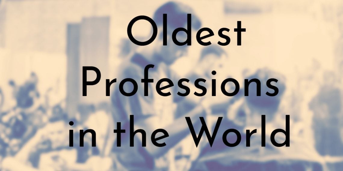 8 Oldest Professions in the World - Oldest.org