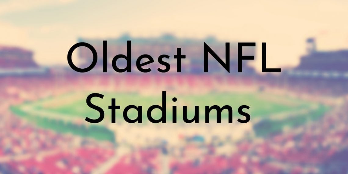 10 Oldest NFL Stadiums - Oldest.org