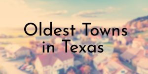7 Oldest Towns in Texas - Oldest.org