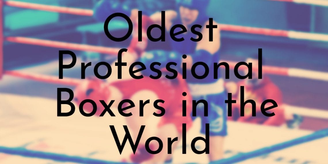 10 Oldest Professional Boxers in the World - Oldest.org