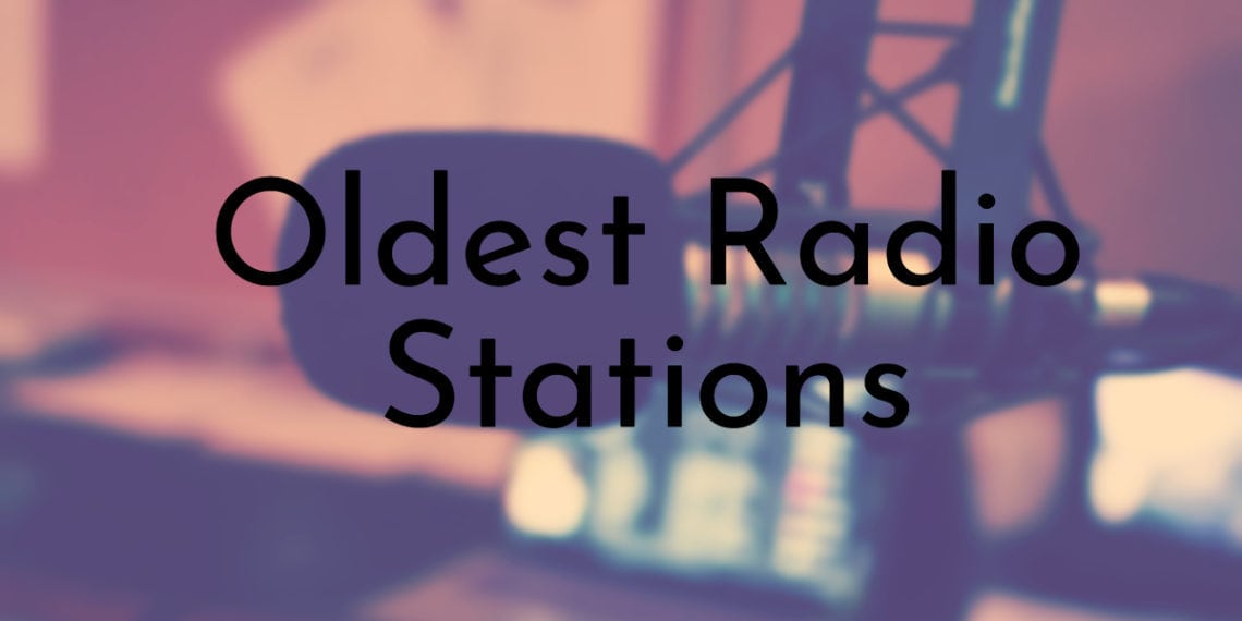 List of the 8 Oldest Radio Stations in History - Oldest.org