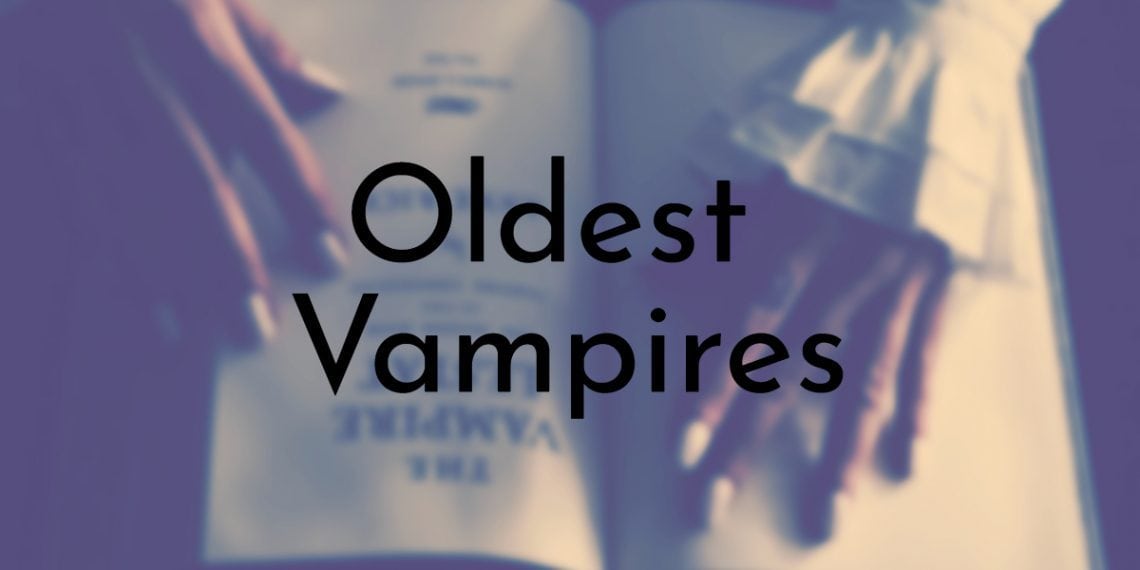 8 Oldest Vampires to Ever Exist in History - Oldest.org