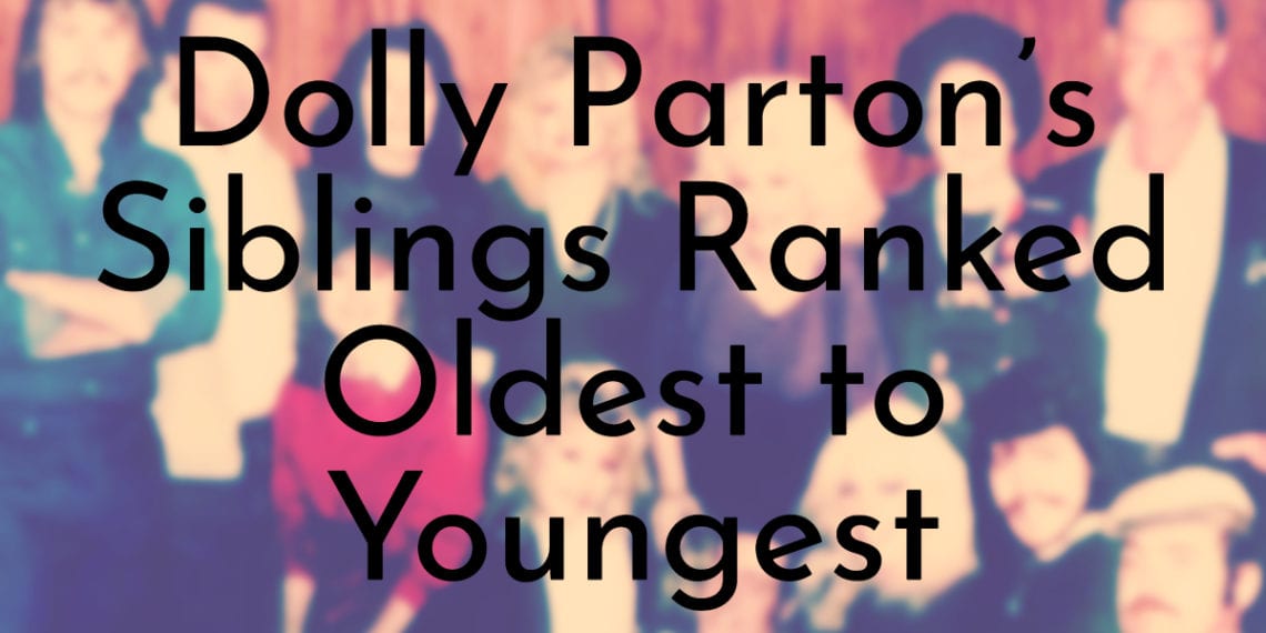 Dolly Parton’s 11 Siblings Ranked Oldest to Youngest - Oldest.org