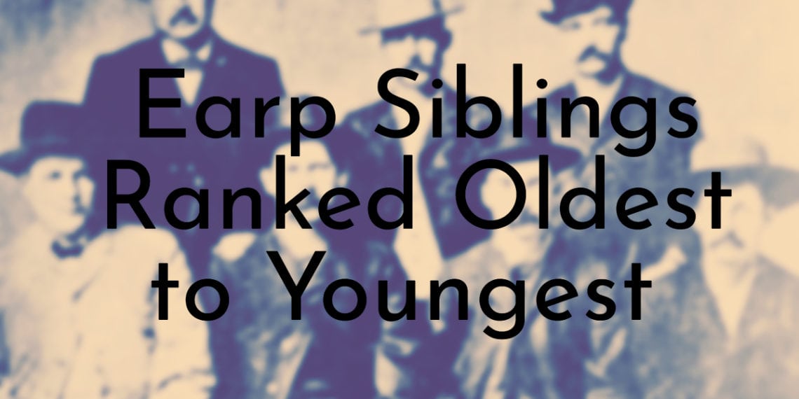 Wyatt Earp's 9 Siblings Ranked Oldest to Youngest - Oldest.org