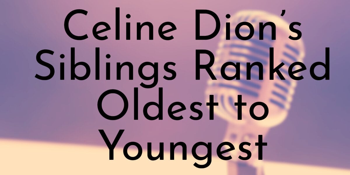 Celine Dion’s 13 Siblings Ranked Oldest to Youngest - Oldest.org