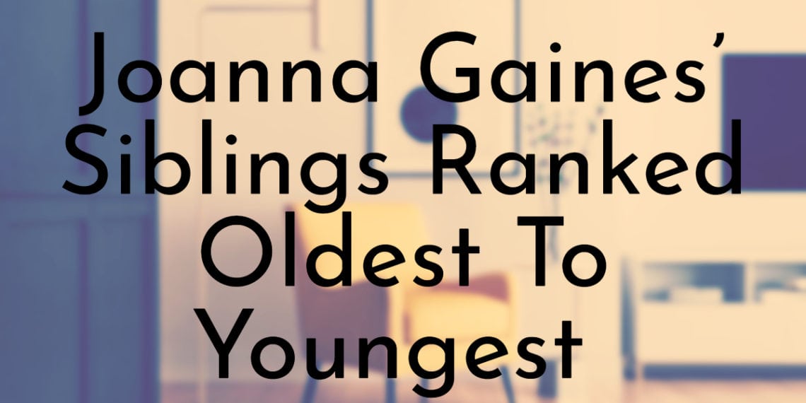 Joanna Gaines’s 2 Siblings Ranked Oldest To Youngest - Oldest.org