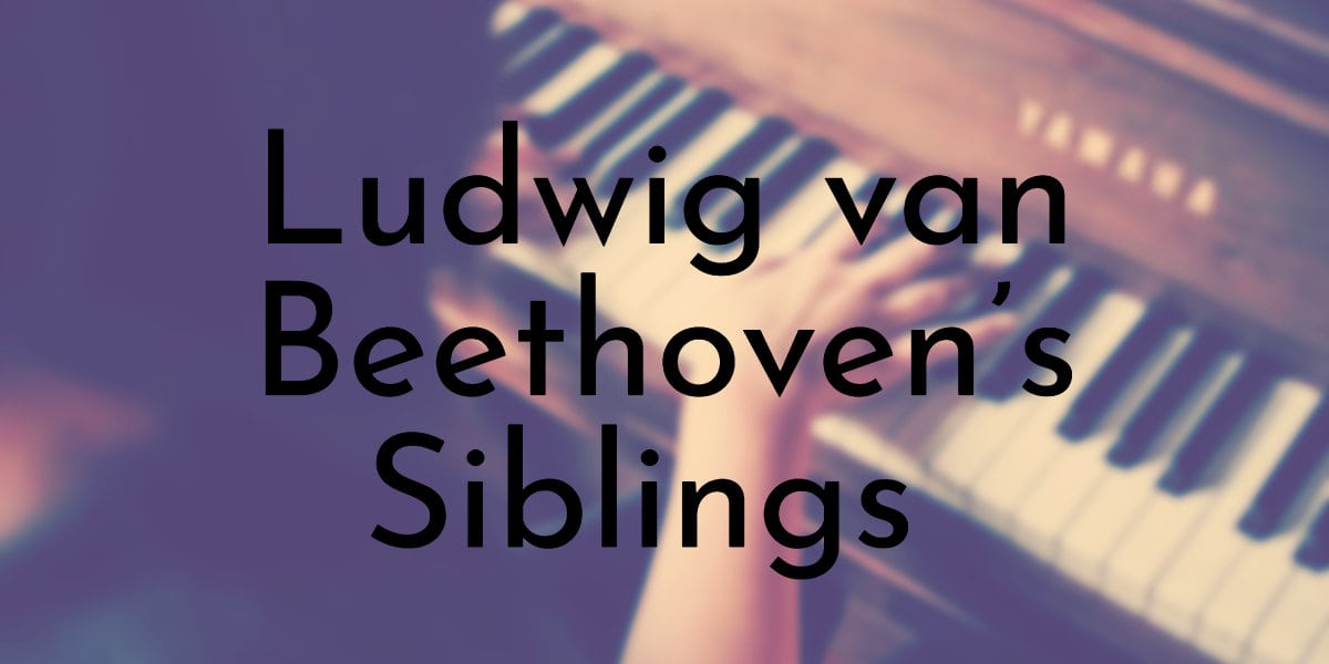 Ludwig van Beethoven’s 7 Siblings Ranked Oldest to Youngest - Oldest.org