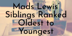 Mads Lewis’s 2 Siblings Ranked Oldest to Youngest - Oldest.org