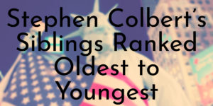 Stephen Colbert’s 10 Siblings Ranked Oldest to Youngest - Oldest.org