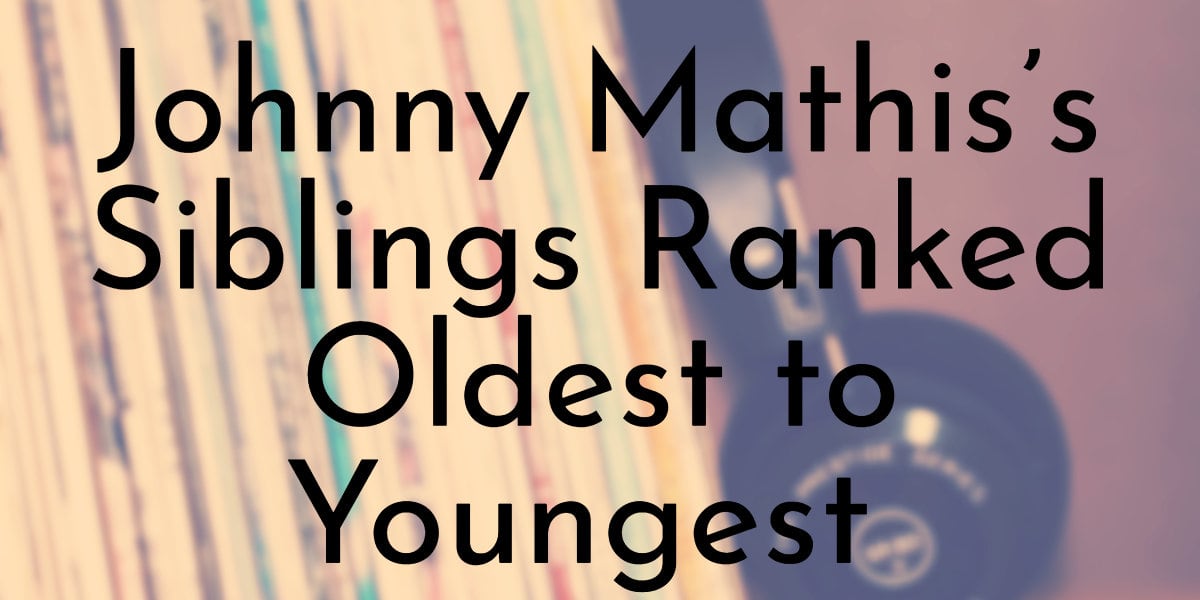 Johnny Mathis’s 6 Siblings Ranked Oldest to Youngest - Oldest.org