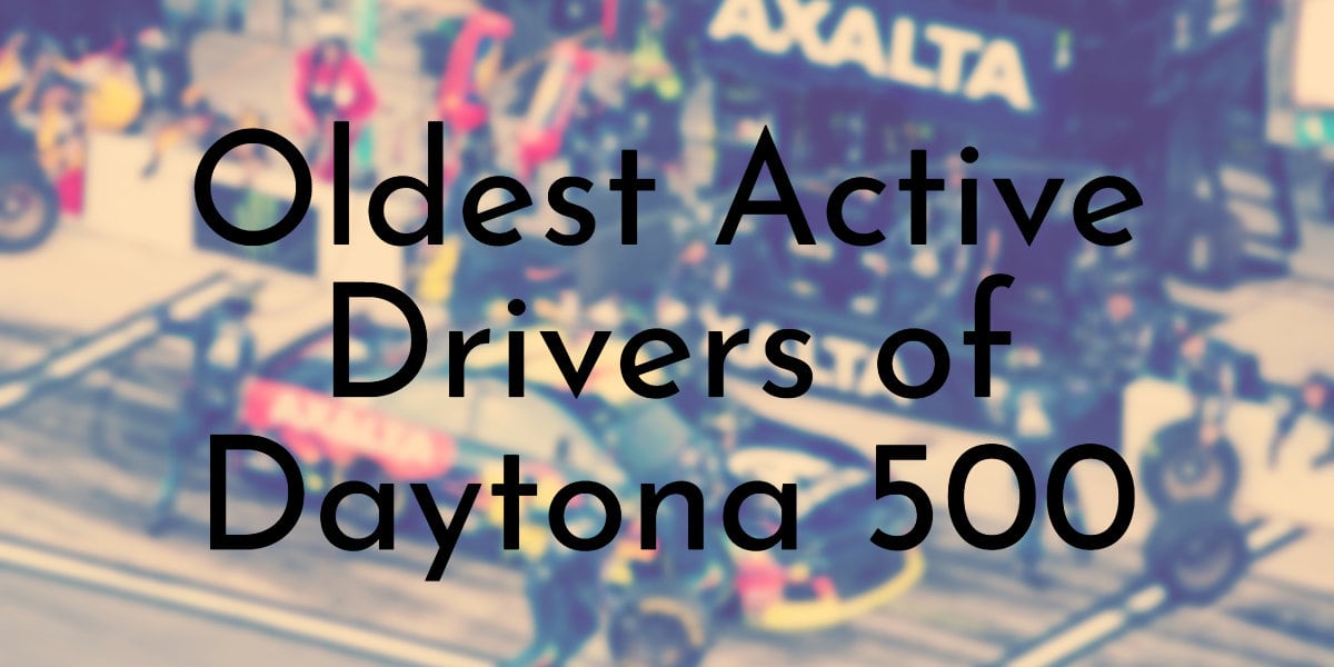 14 Oldest Active Daytona 500 Drivers - Oldest.org