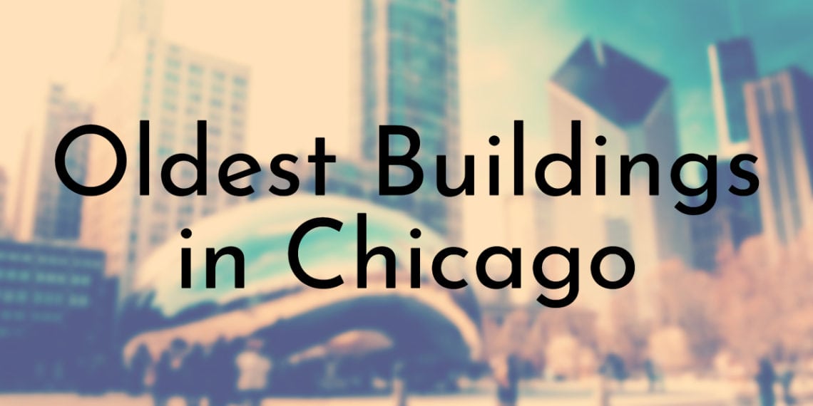 8 Oldest Buildings in Chicago - Oldest.org