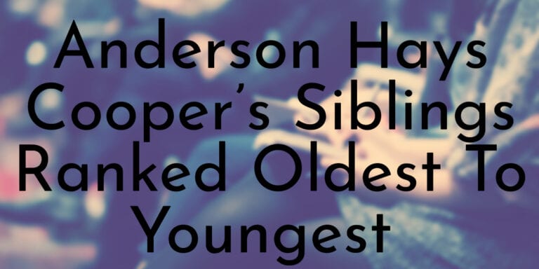 3 Anderson Hays Cooper’s Siblings Ranked Oldest To Youngest - Oldest.org