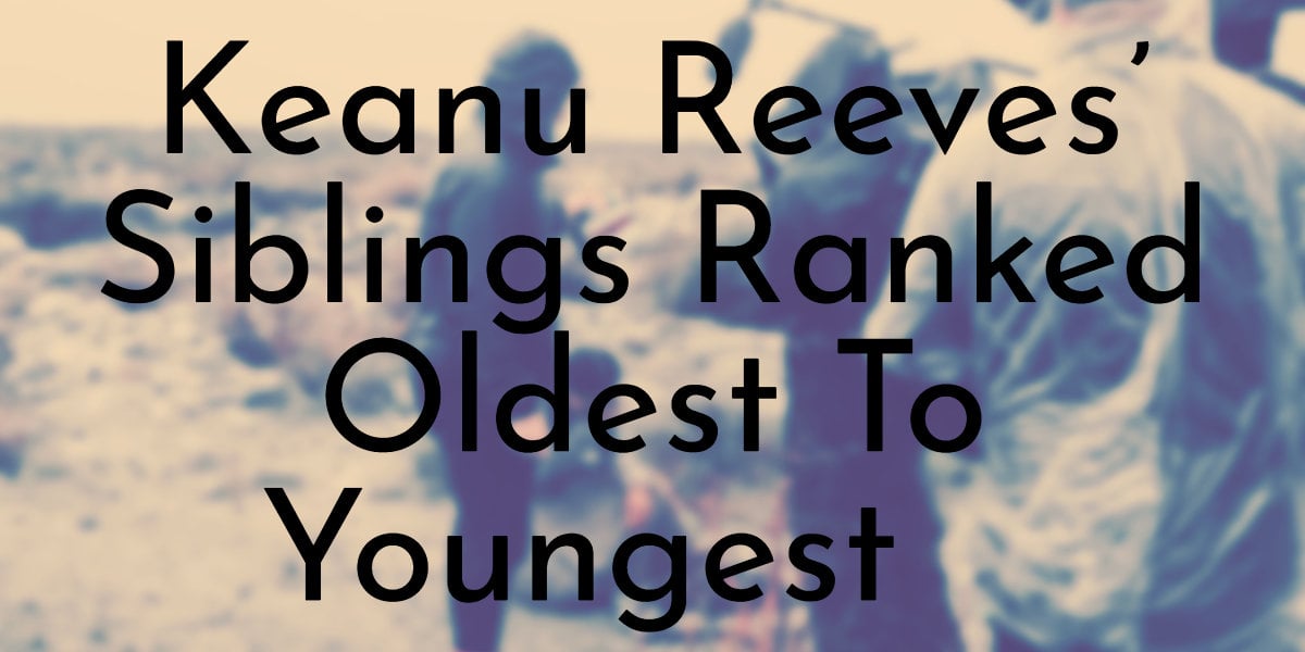 3 Keanu Reeves’ Siblings Ranked Oldest To Youngest - Oldest.org