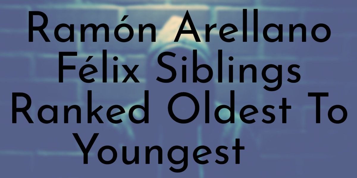 Ramón Arellano Félix's 10 Siblings Ranked Oldest To Youngest - Oldest.org