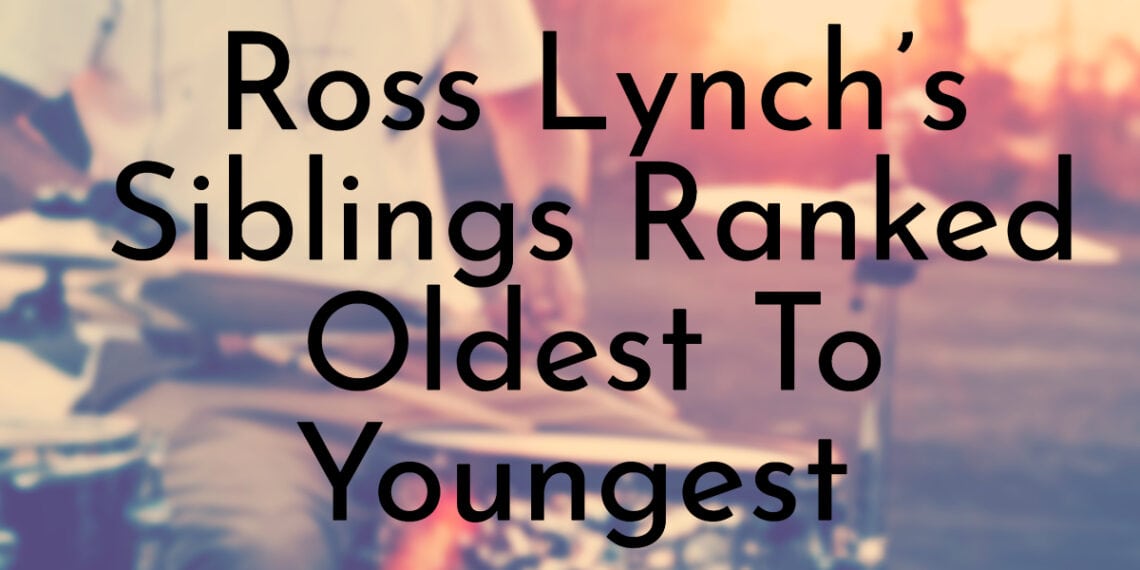 Ross Lynch’s 4 Siblings Ranked Oldest To Youngest - Oldest.org