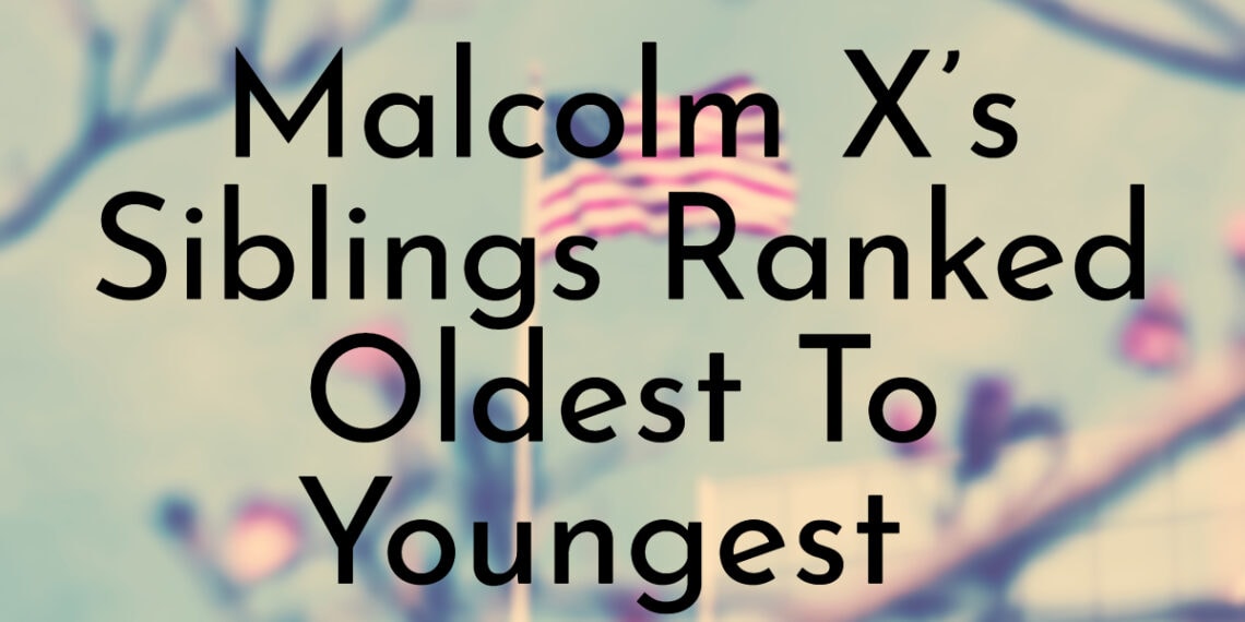 Malcolm X’s 10 Siblings Ranked Oldest To Youngest - Oldest.org