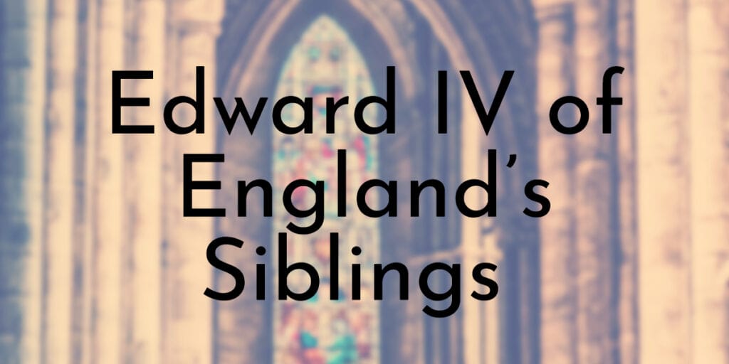 Edward IV of England’s 10 Siblings Ranked Oldest To Youngest - Oldest.org