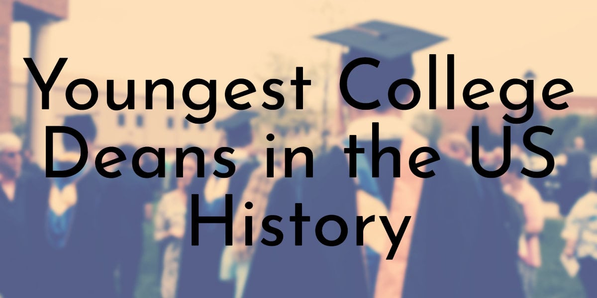 3 Youngest College Deans in U.S. History - Oldest.org