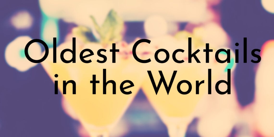 12 Oldest Cocktails in the World - Oldest.org