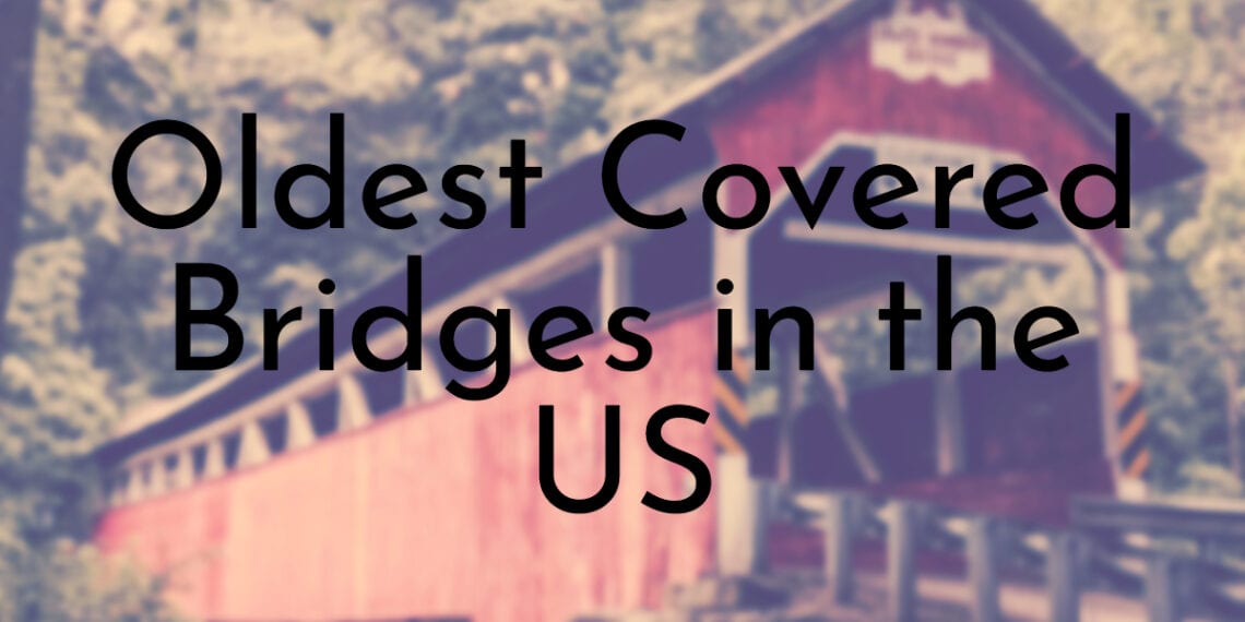 10 Oldest Covered Bridges in the US - Oldest.org