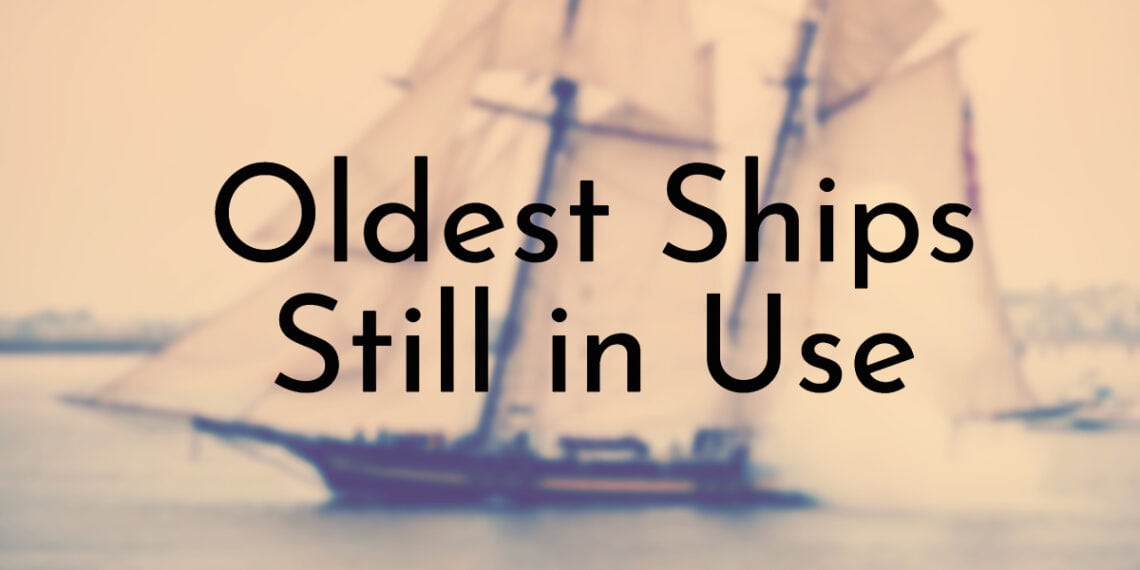 10 Oldest Ships Still in Use - Oldest.org