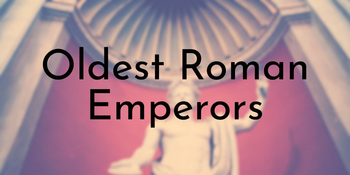 7 Oldest Roman Emperors - Oldest.org