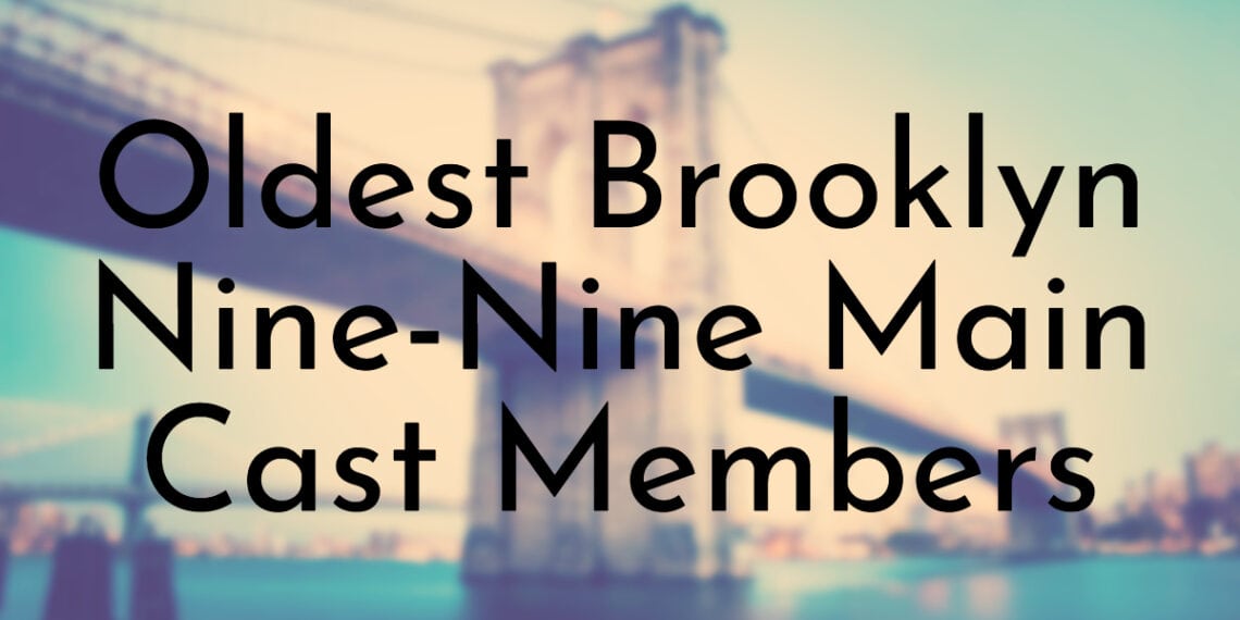9 Oldest Brooklyn Nine-Nine Main Cast Members - Oldest.org