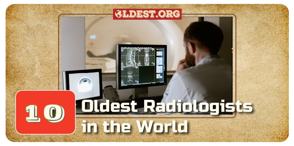 10 Oldest Radiologists in the World - Oldest.org