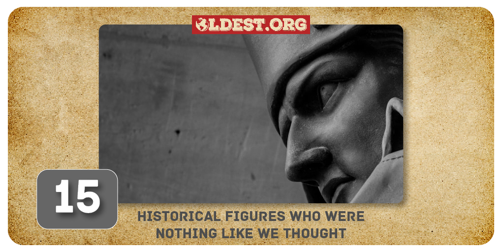 15 Historical Figures Who Were Nothing Like We Thought