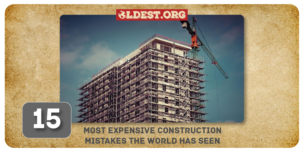 15 Most Expensive Construction Mistakes The World Has Seen