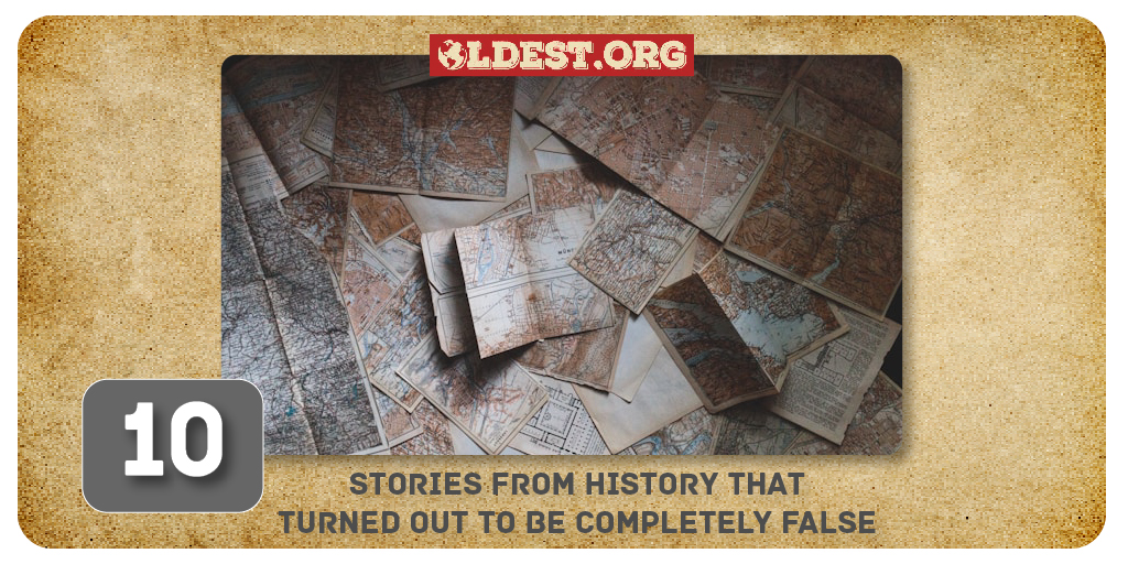 10 Stories from History That Turned Out to Be Completely False